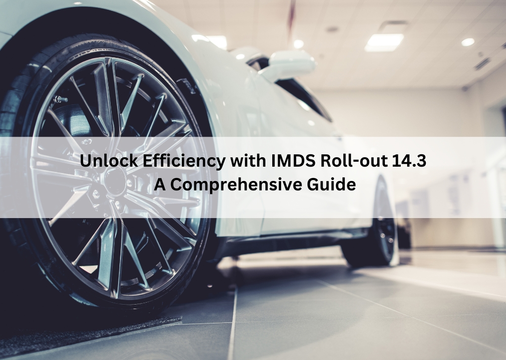 Unlock Efficiency with IMDS Roll-out 14.3: A Comprehensive Guide - ComplainceXL