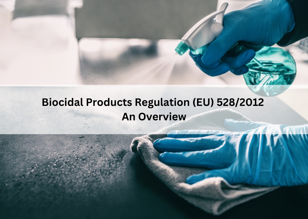 Biocidal Products Regulation (EU) 528/2012 - ComplianceXL