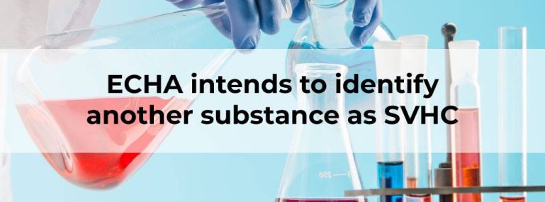 ECHA intends to identify another substance as SVHC - ComplianceXL